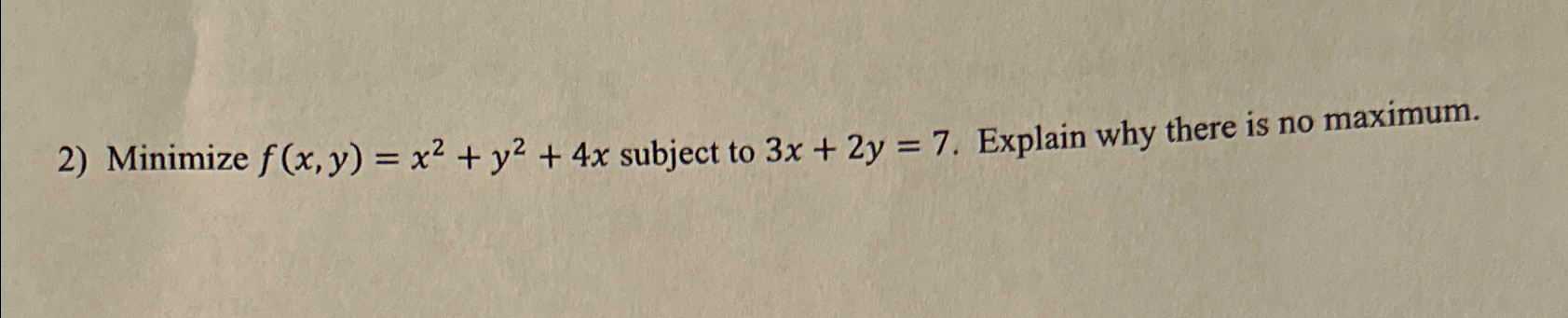 Solved Minimize f(x,y)=x2+y2+4x ﻿subject to 3x+2y=7. | Chegg.com