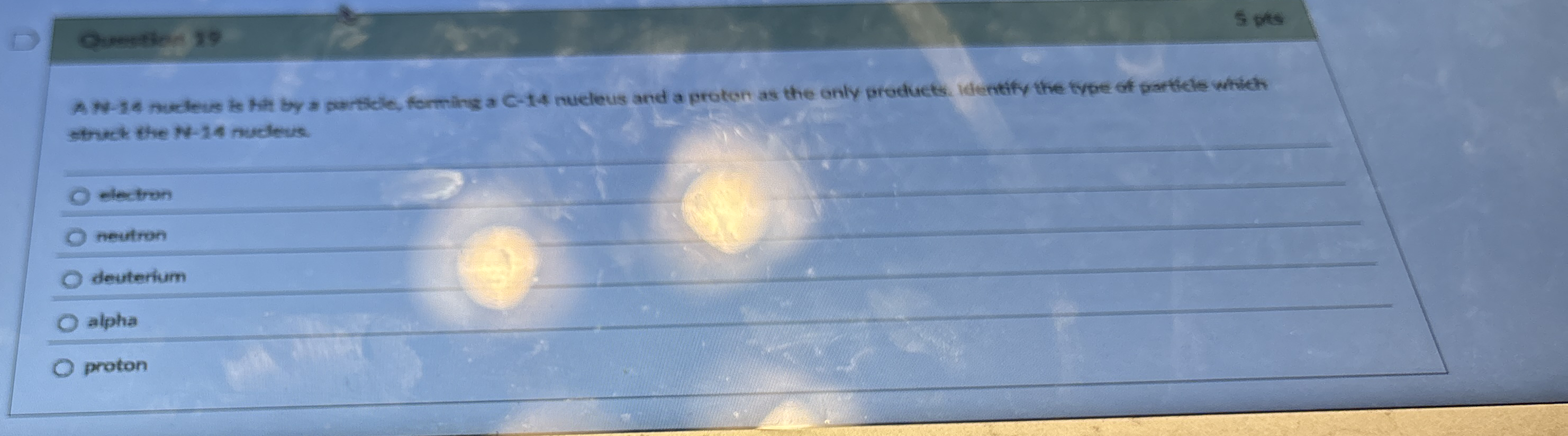 Solved A N-14 ﻿nucleus is hit by a particle, forming a C-14 | Chegg.com