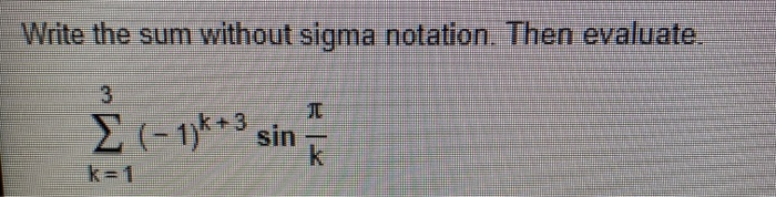 Solved Write the sum without sigma notation. Then evaluate. | Chegg.com