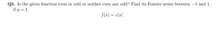 Solved Q5. Is the given function even or odd or neither even | Chegg.com