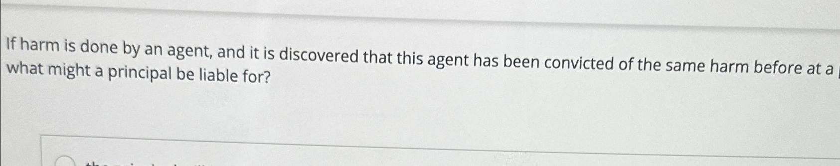 Solved If harm is done by an agent, and it is discovered | Chegg.com