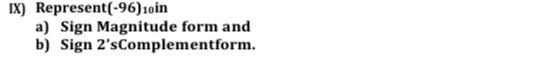 Solved IX) Represent(-96) 10in a) Sign Magnitude form and b) | Chegg.com