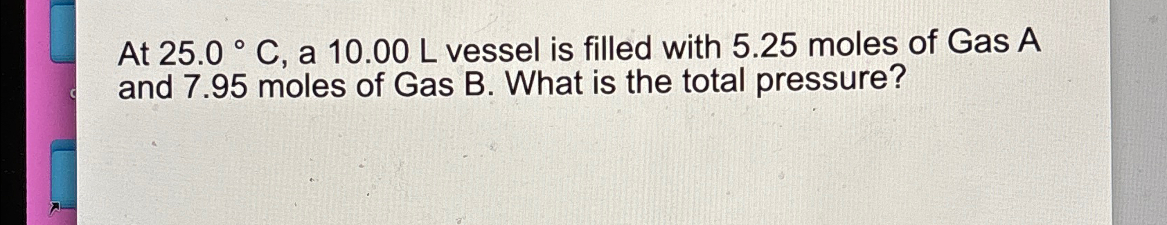 Solved At 25.0°C, ﻿a 10.00L ﻿vessel is filled with 5.25 | Chegg.com