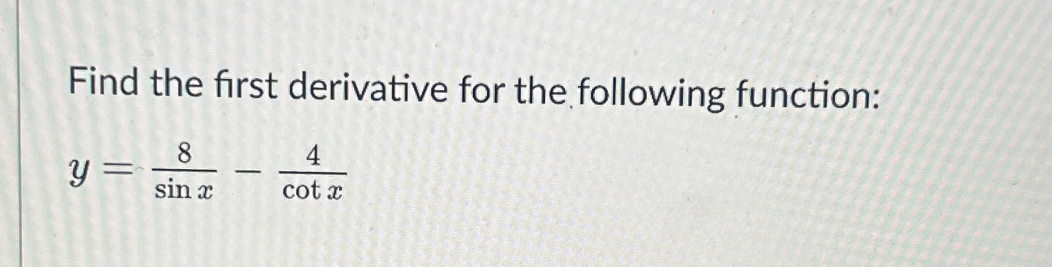Solved Find the first derivative for the following | Chegg.com