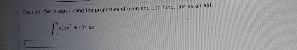 Solved Evaluate the integral using the properties of even | Chegg.com