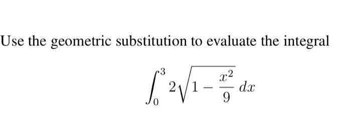Solved Use the geometric substitution to evaluate the | Chegg.com