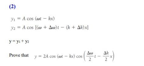 Solved (2) y1=Acos(ωt−kx)y2=Acos[(ω+Δω)t−(k+Δk)x]y=y1+y2 | Chegg.com