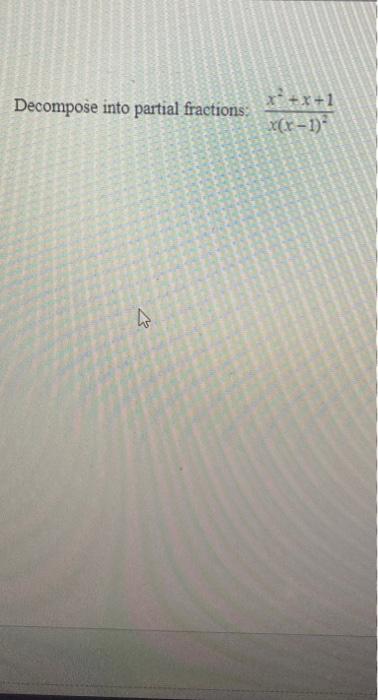 Solved Decompose into partial fractions: x(x−1)2x2+x+1 | Chegg.com