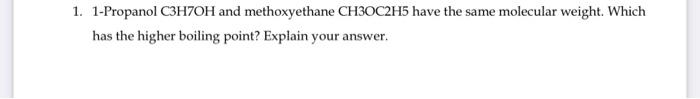 Solved 1. 1-Propanol C3H7OH and methoxyethane CH3OC2H5 have | Chegg.com