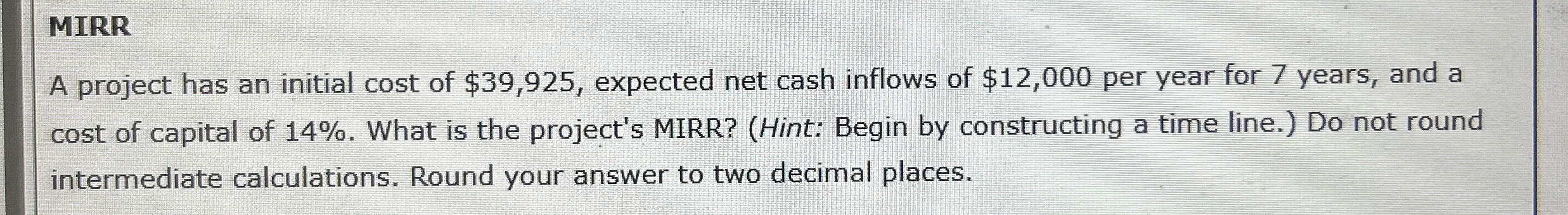 Solved MIRRA project has an initial cost of $39,925, | Chegg.com