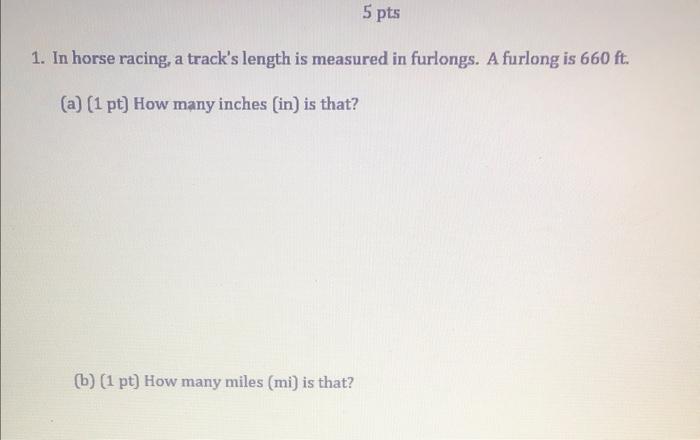 Solved 5 pts 1. In horse racing, a track's length is | Chegg.com