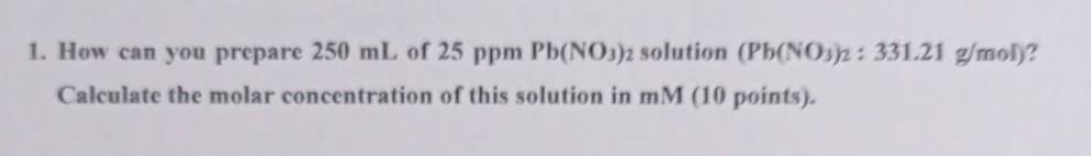 Solved 1. How can you prepare 250 mL of 25ppmPb(NO3)2 | Chegg.com