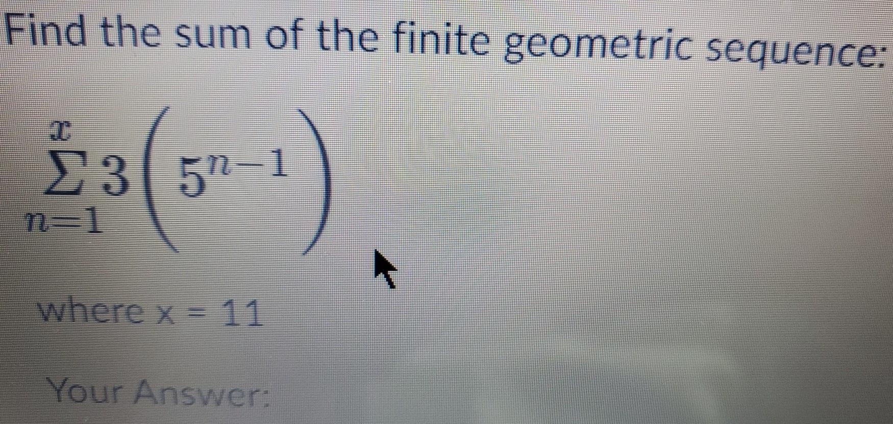 Solved Find the sum of the finite geometric sequence: [315 | Chegg.com