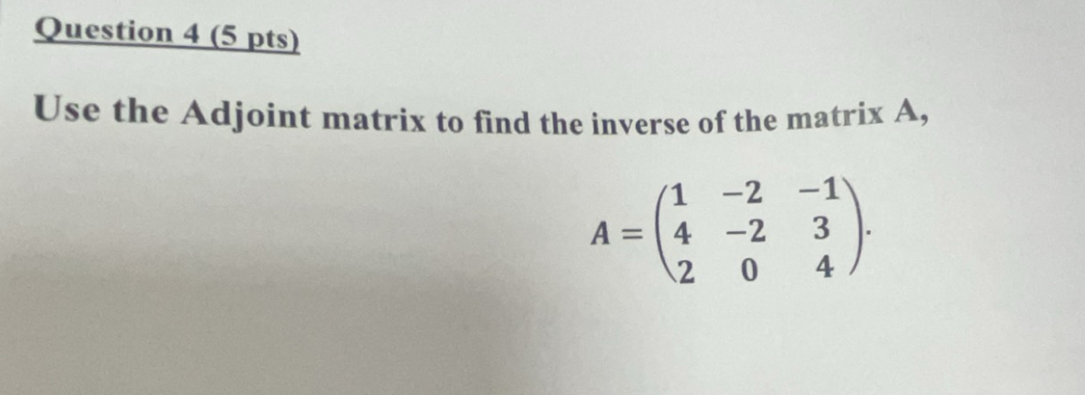 Solved Question 4(5pts)Use the Adjoint matrix to find the | Chegg.com