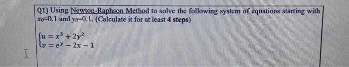 Solved Q1) Using Newton-Raphson Method to solve the | Chegg.com