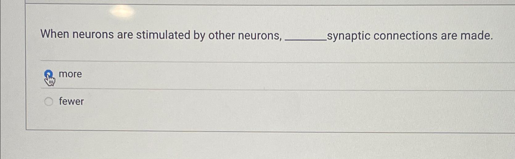 Solved When neurons are stimulated by other neurons, | Chegg.com