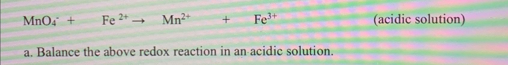 Solved MnO4-+Fe2+→Mn2++Fe3+(acidic solution) ﻿Balance the | Chegg.com
