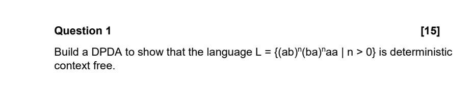 Solved Question 1 [15] Build a DPDA to show that the | Chegg.com
