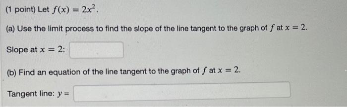 Solved (1 point) Let f(x)=2x2. (a) Use the limit process to | Chegg.com