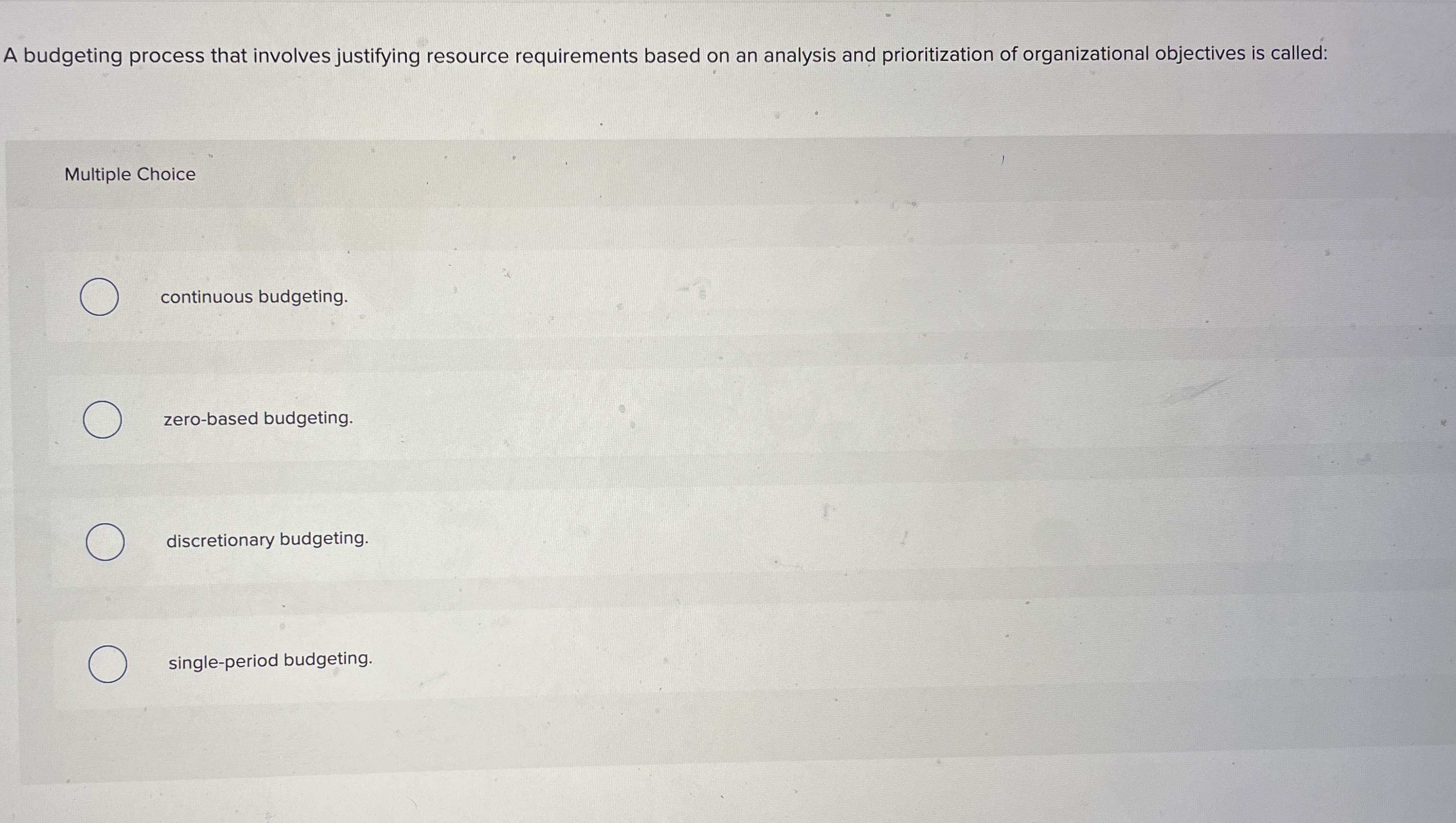 Solved A budgeting process that involves justifying resource | Chegg.com