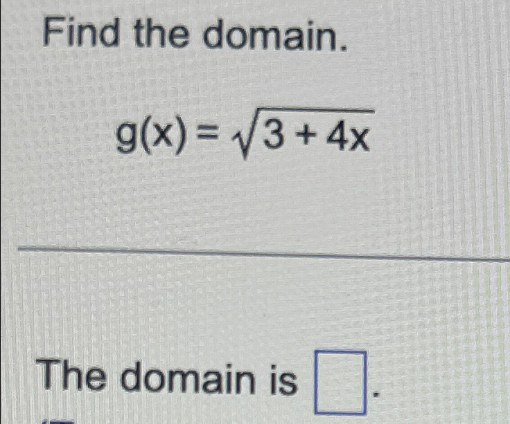 Solved Find the domain.g(x)=3+4x2The domain is | Chegg.com
