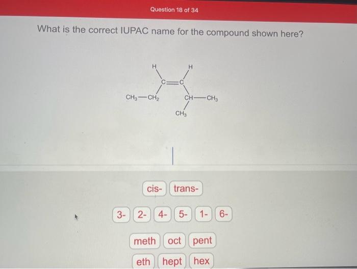 Solved What is the correct IUPAC name for the compound shown | Chegg.com Solved What is the correct IUPAC name for the compound shown | Chegg.com