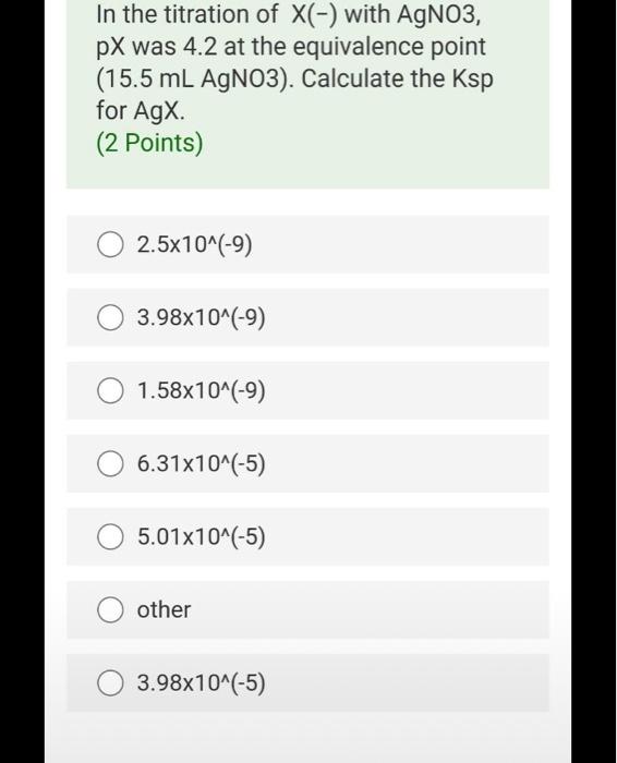 Solved In the titration of X(-) with AgNO3, pX was 4.2 at | Chegg.com