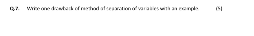 Solved Q.7. ﻿Write one drawback of method of separation of | Chegg.com
