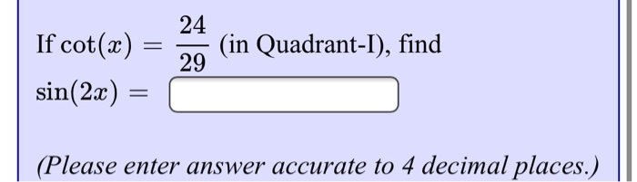 Solved 24 = (in Quadrant-I), find If cot(x) sin(2x) 29 = | Chegg.com