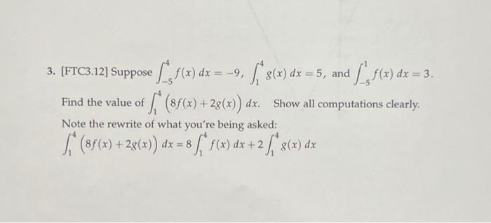 Solved 3. [FTC3.12] Suppose ∫−54f(x)dx=−9,∫14g(x)dx=5, and | Chegg.com