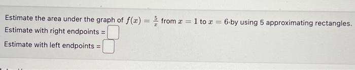 Solved Estimate the area under the graph of f(x)=x5 from x=1 | Chegg.com