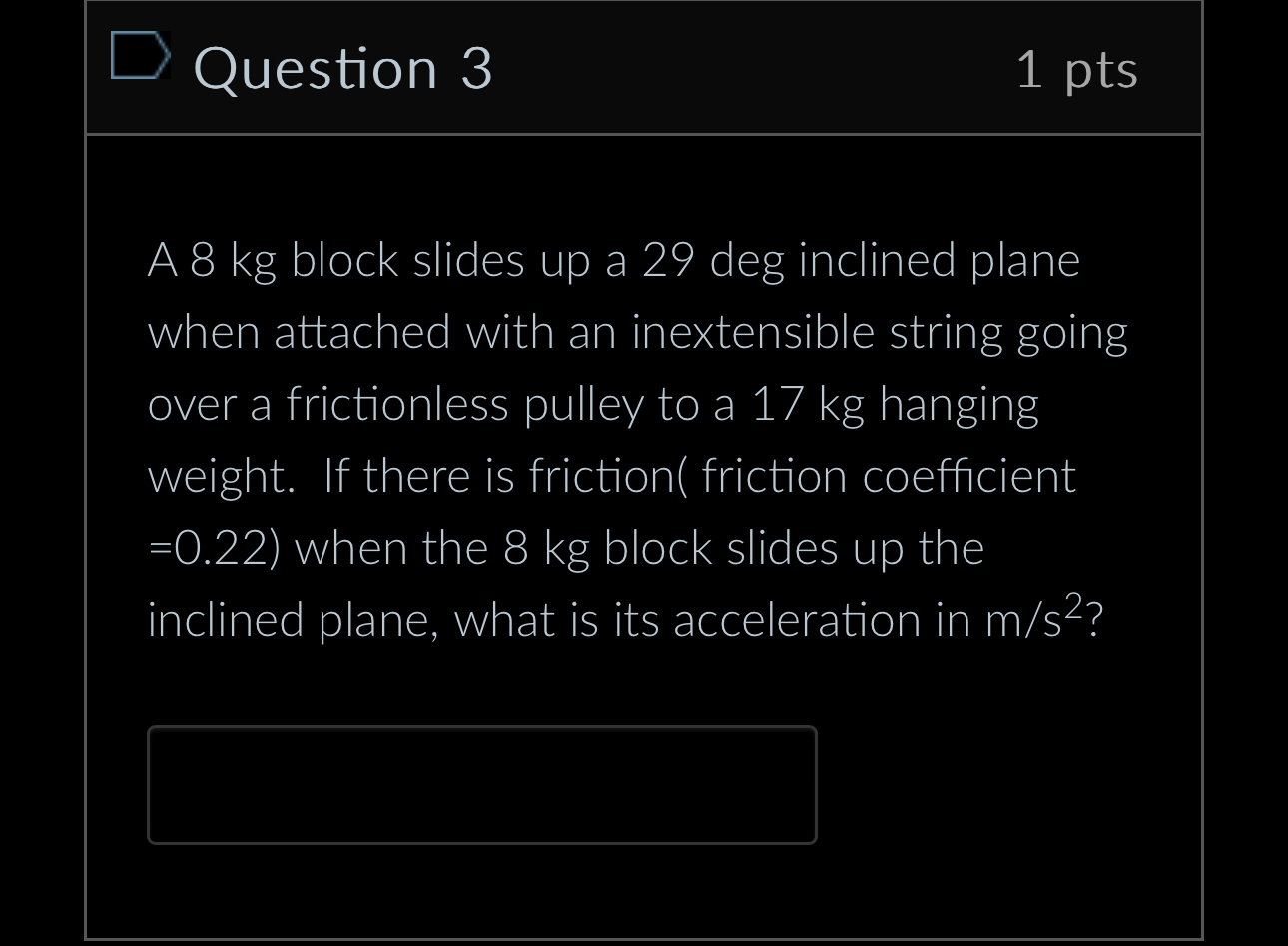 Solved Question 31 ﻿ptsA 8 ﻿kg block slides up a 29 ﻿deg | Chegg.com