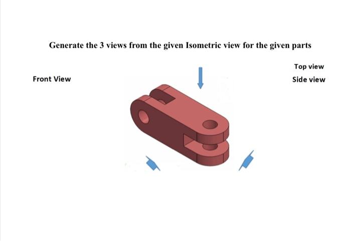 Solved Generate the 3 views from the given Isometric view | Chegg.com