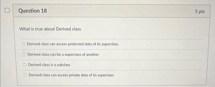 What is true about Derived class Derived class can | Chegg.com