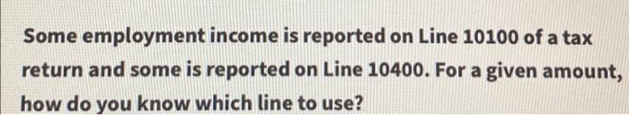 Solved Some employment income is reported on Line 10100 of a | Chegg.com
