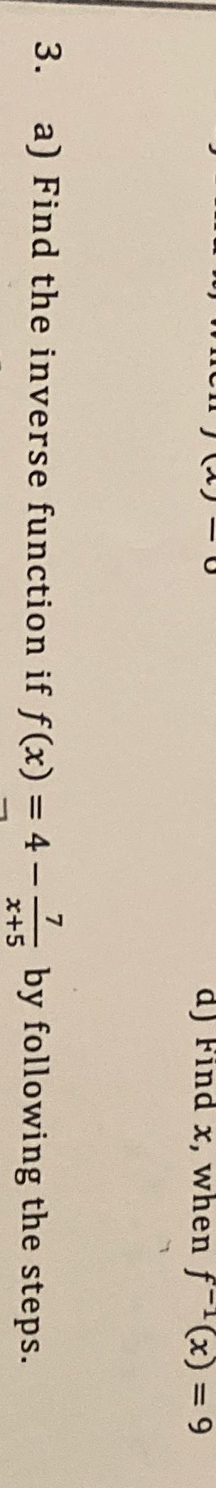 Solved a) ﻿Find the inverse function if f(x)=4-7x+5 ﻿by | Chegg.com