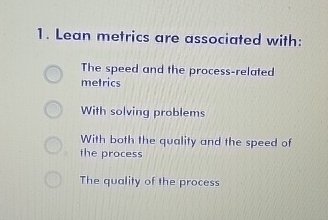 Solved 1. ﻿Las métricas Lean están asociadas con: La | Chegg.com