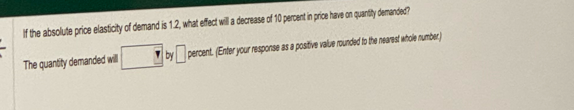 Solved If the absolute price elasticity of demand is 1.2 , | Chegg.com