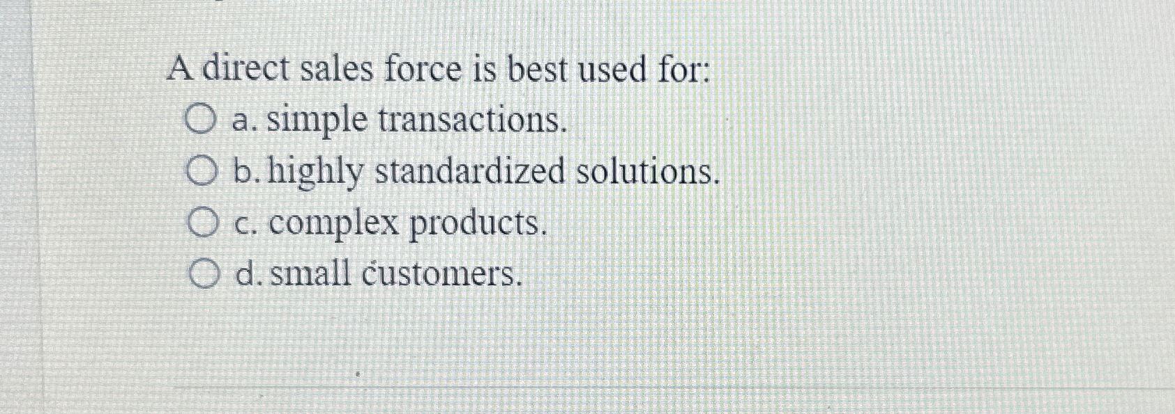 Solved A direct sales force is best used for:a. ﻿simple | Chegg.com