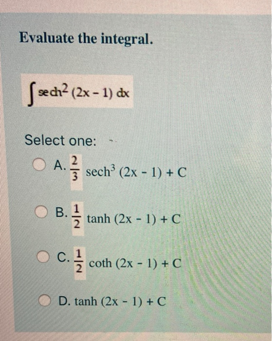 Solved Evaluate the integral. sech? (2x - 1) dx ? Select | Chegg.com