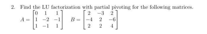 Solved 2. Find the LU factorization with partial pivoting | Chegg.com
