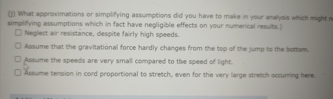 Solved (j) ﻿What approximations or simplifying assumptions | Chegg.com