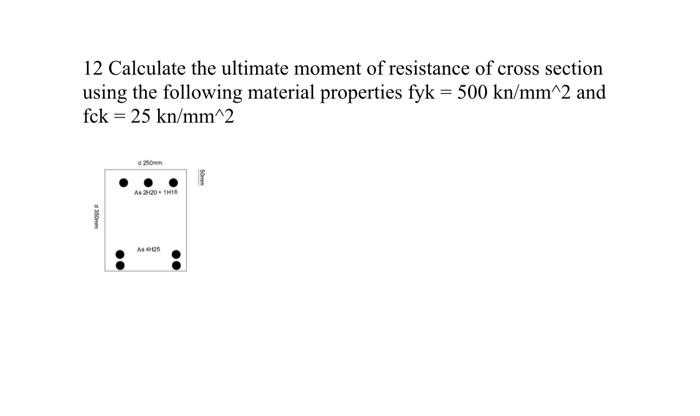 Solved 12 Calculate the ultimate moment of resistance of | Chegg.com