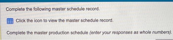 Solved Complete the following master schedule record. Click | Chegg.com