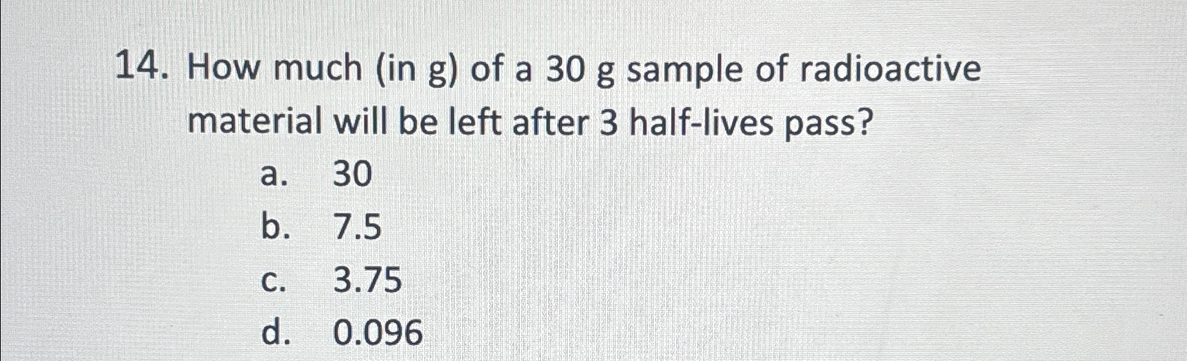 Solved How much (in g ) ﻿of a 30g ﻿sample of radioactive | Chegg.com