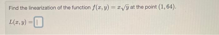 Solved Find the linearization of the function f(x,y)=xy at | Chegg.com