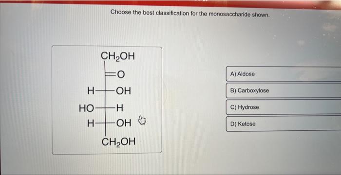 Solved Choose the best classification for the monosaccharide | Chegg.com