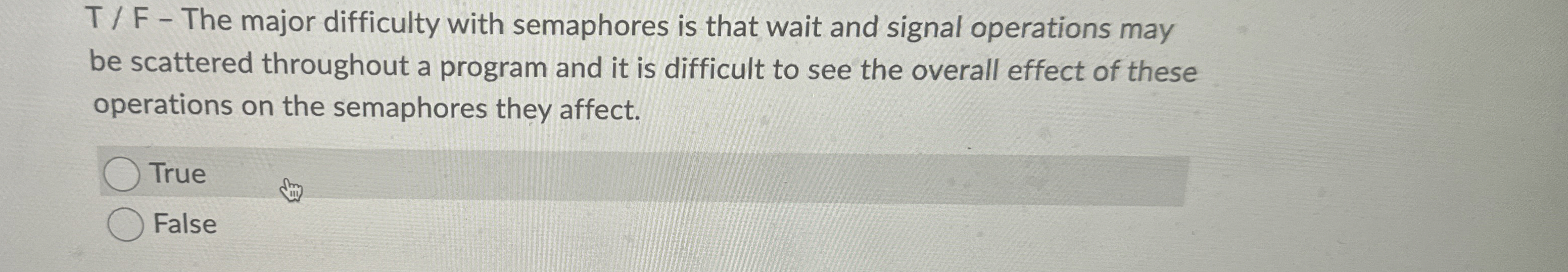 Solved T / ﻿F - ﻿The major difficulty with semaphores is | Chegg.com
