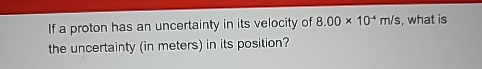 Solved If a proton has an uncertainty in its velocity of | Chegg.com