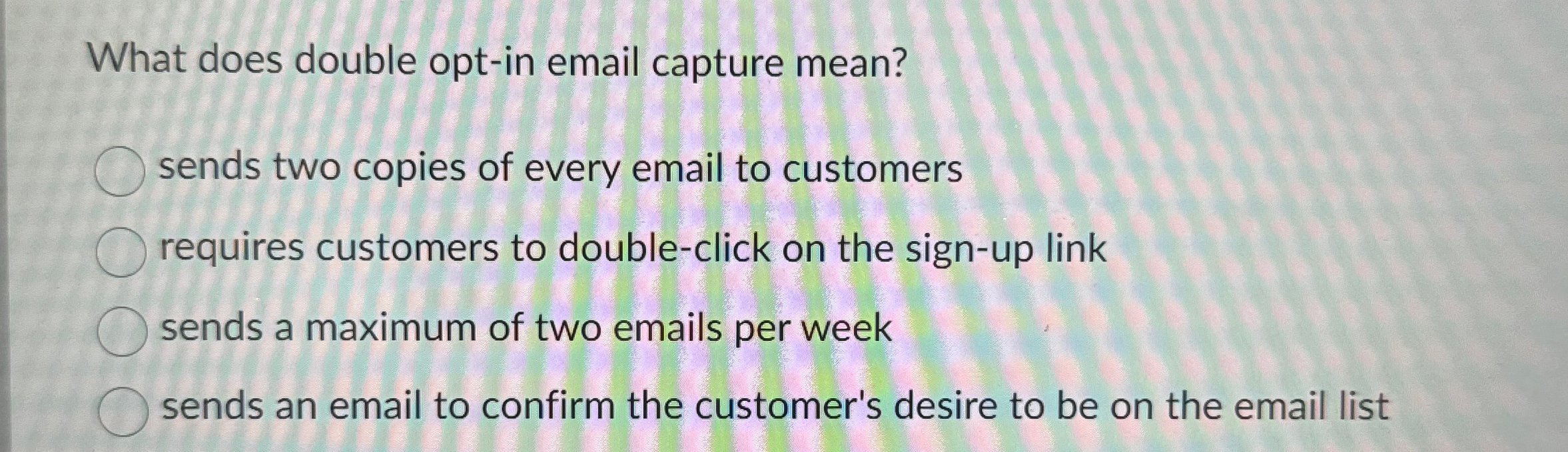 Solved What does double opt-in email capture mean?sends two | Chegg.com